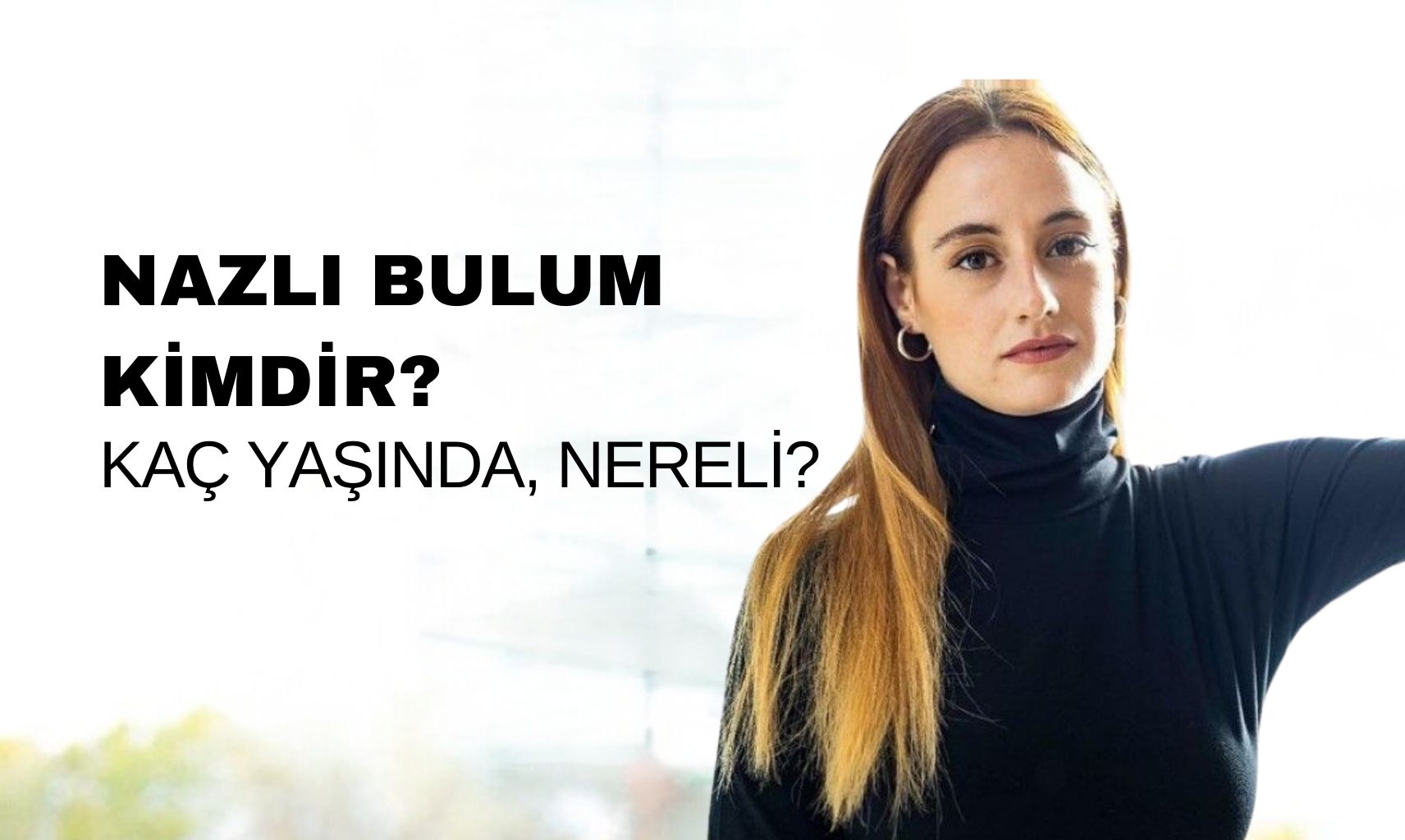Nazlı Bulum Kimdir? Kaç Yaşında? Nereli?